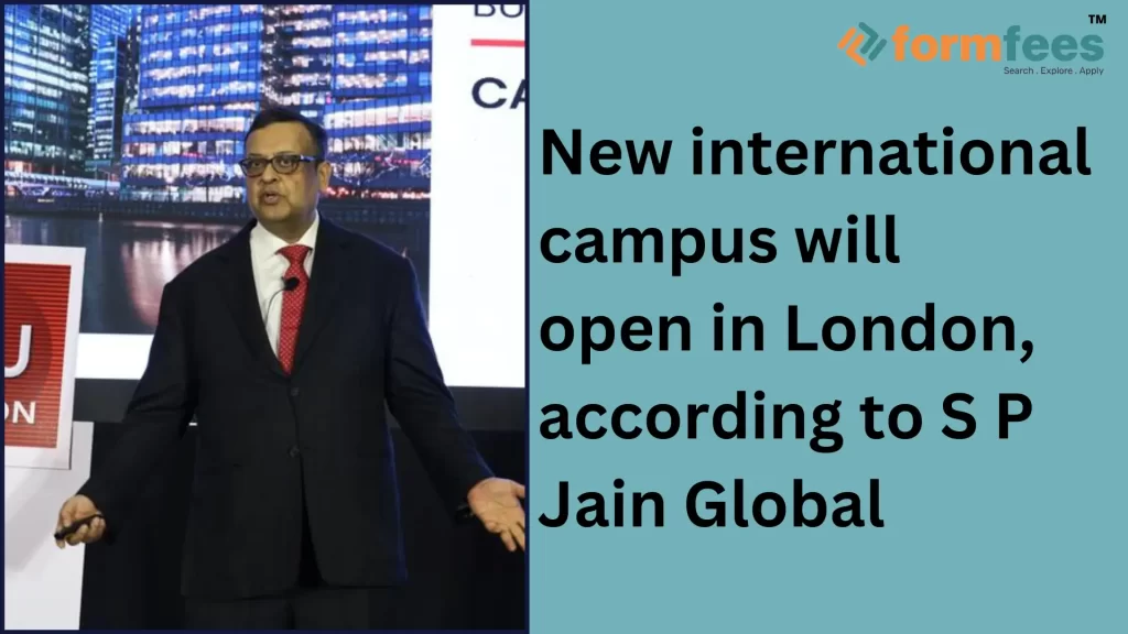 New International Campus Will Open in London, According to S P Jain ...