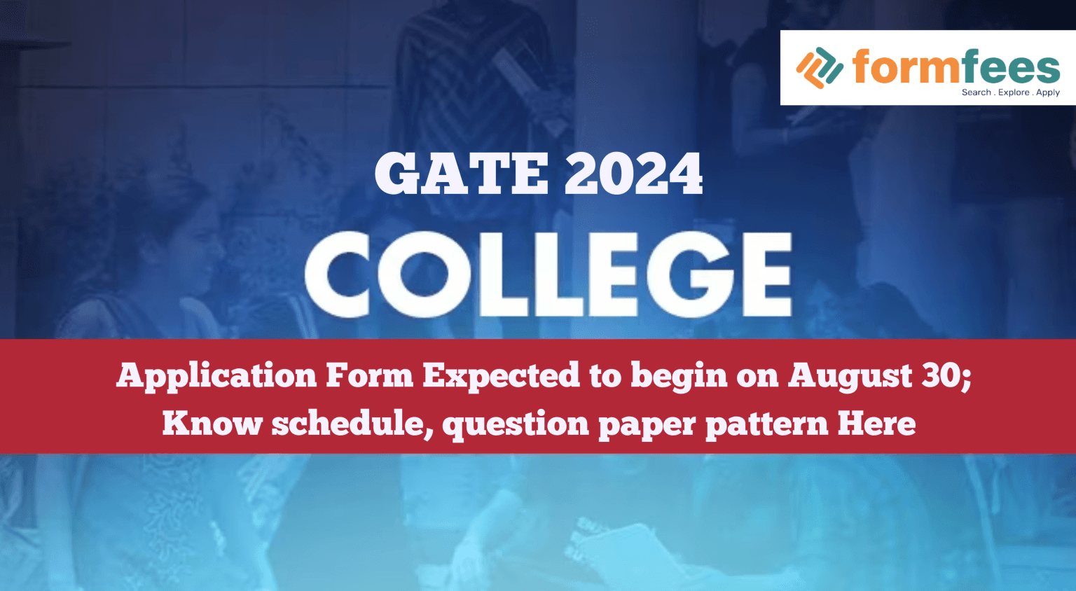 GATE 2024: Application Form Expected to Begin on August 30, Know ...