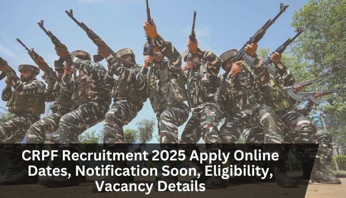 CRPF Recruitment 2025 Apply Online Dates, Notification, Application and ...