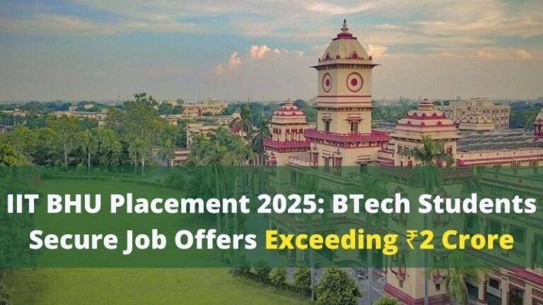 IIT BHU Placement 2025: BTech Students Secure Job Offers Exceeding ₹2 ...
