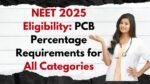 NEET 2025 Eligibility: Minimum Percentage Required in Class 12 for ...