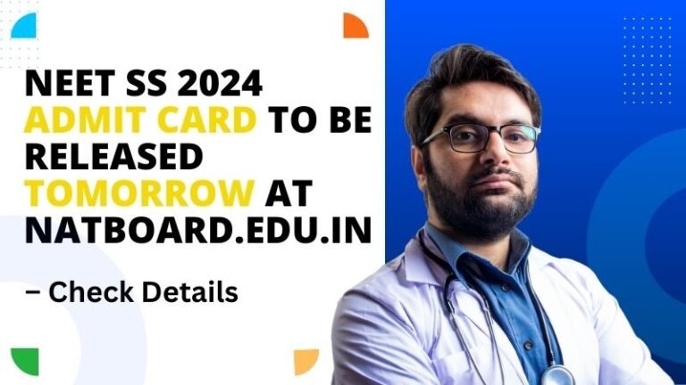 NEET SS 2024 Admit Card to Be Released Tomorrow at natboard.edu.in ...