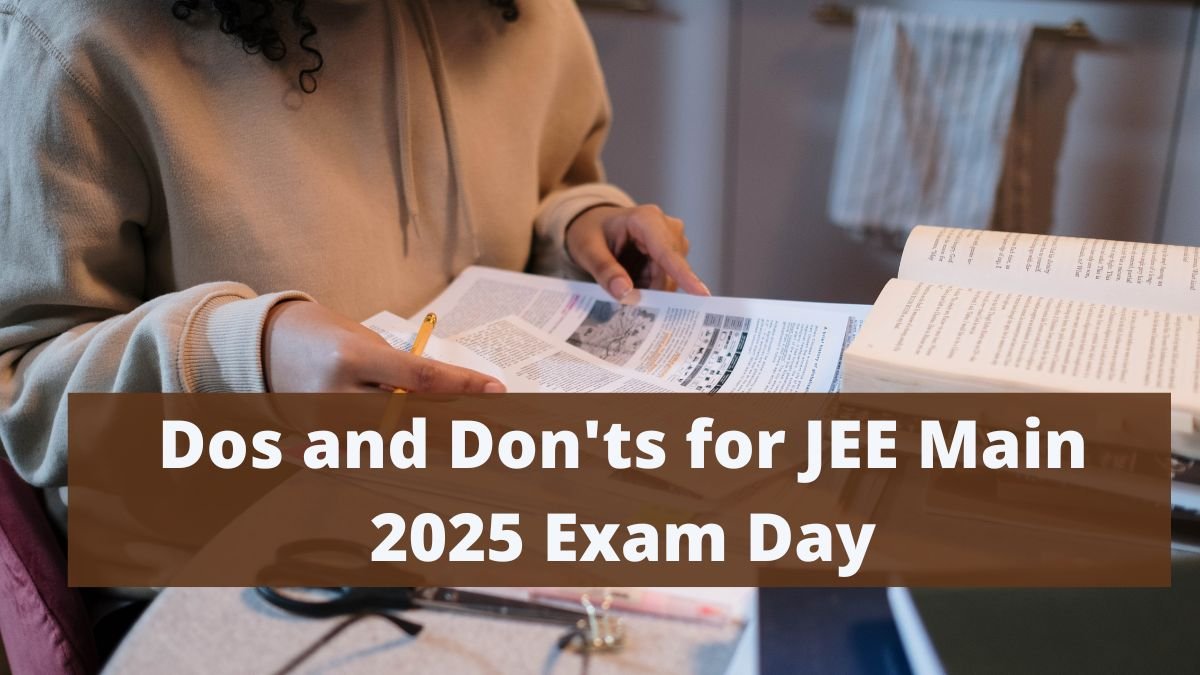 JEE Main 2025 Exam Day: Ultimate Dos and Don’ts (Last-Minute Guide ...