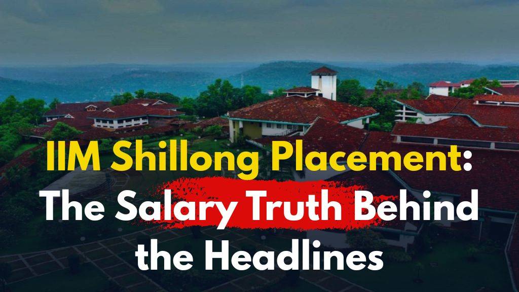 IIM Shillong Placements 2024: The ₹71.5 LPA Illusion? – Formfees