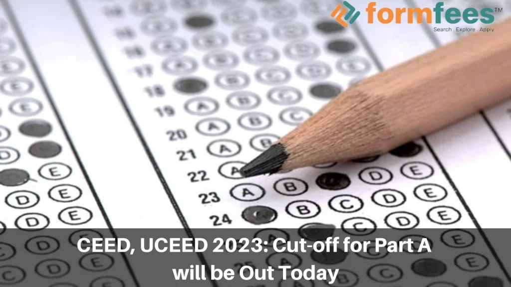 CEED, UCEED 2023: Cut-off for Part A will be Out Today – Formfees