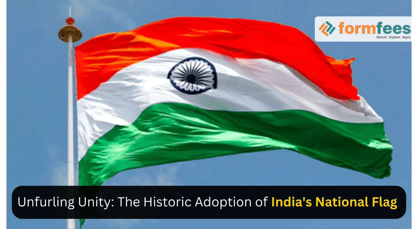 Unfurling Unity: The Historic Adoption of India’s National Flag – Formfees